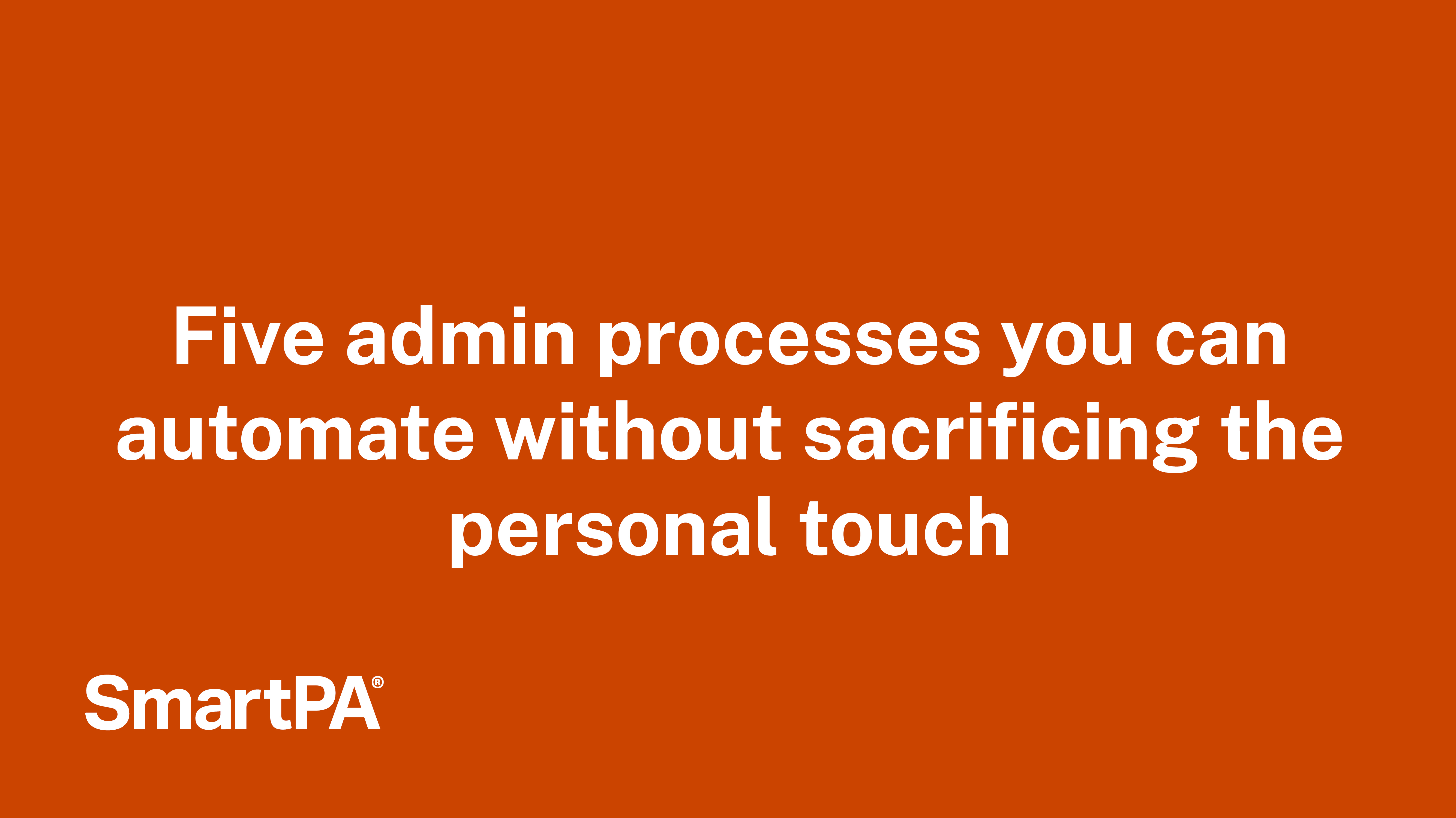 Five admin processes you can automate without sacrificing the personal ...